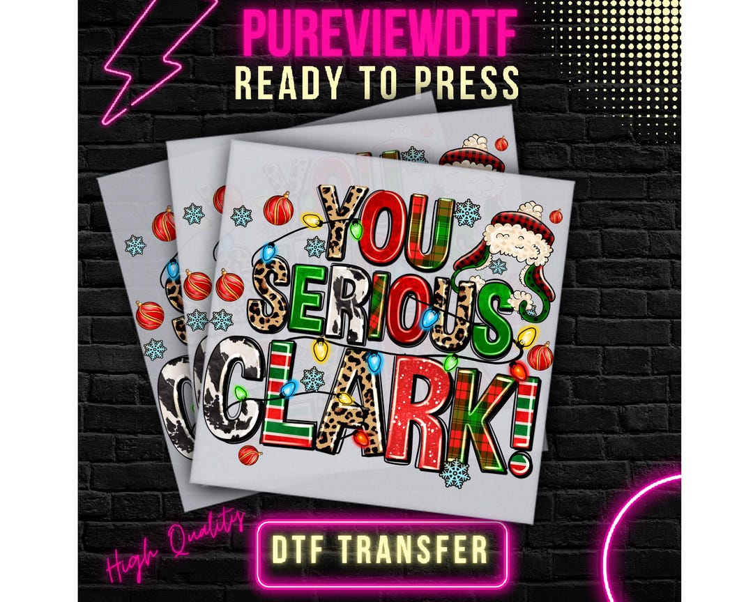 You Serious Clark Ready to Press DTF Transfer Christmas, Ready to Press ...