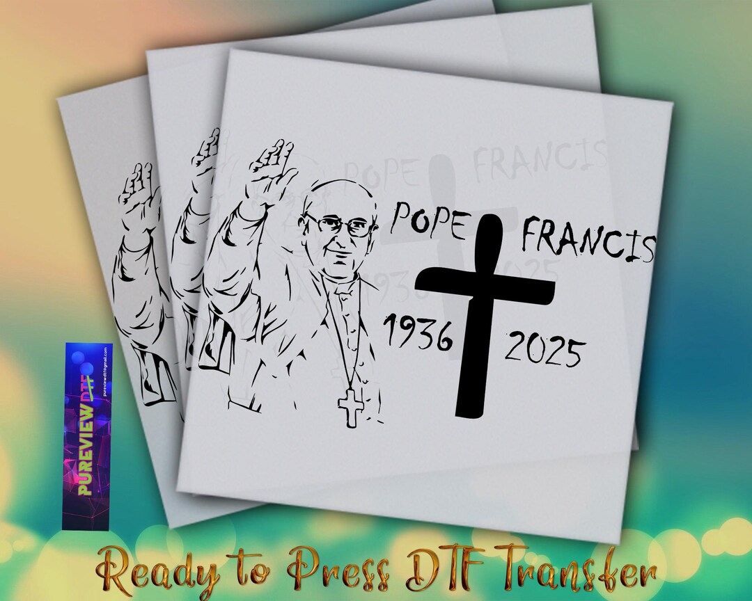Pope Francis 1936-2025 Ready to Press Heat Transfer, Shirt Designs, Dtf ...