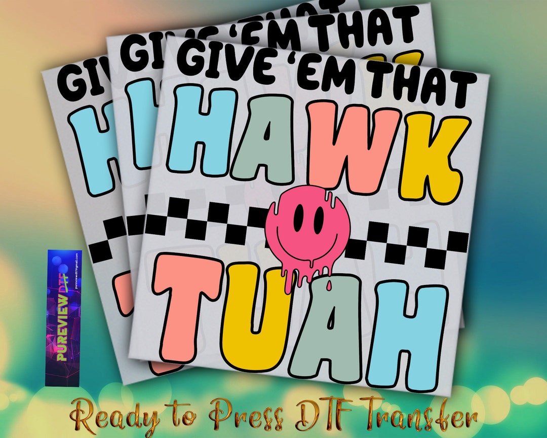 Give 'em That Hawk Tuah Ready to Press Heat Transfer, Hawk Tuah DTF ...