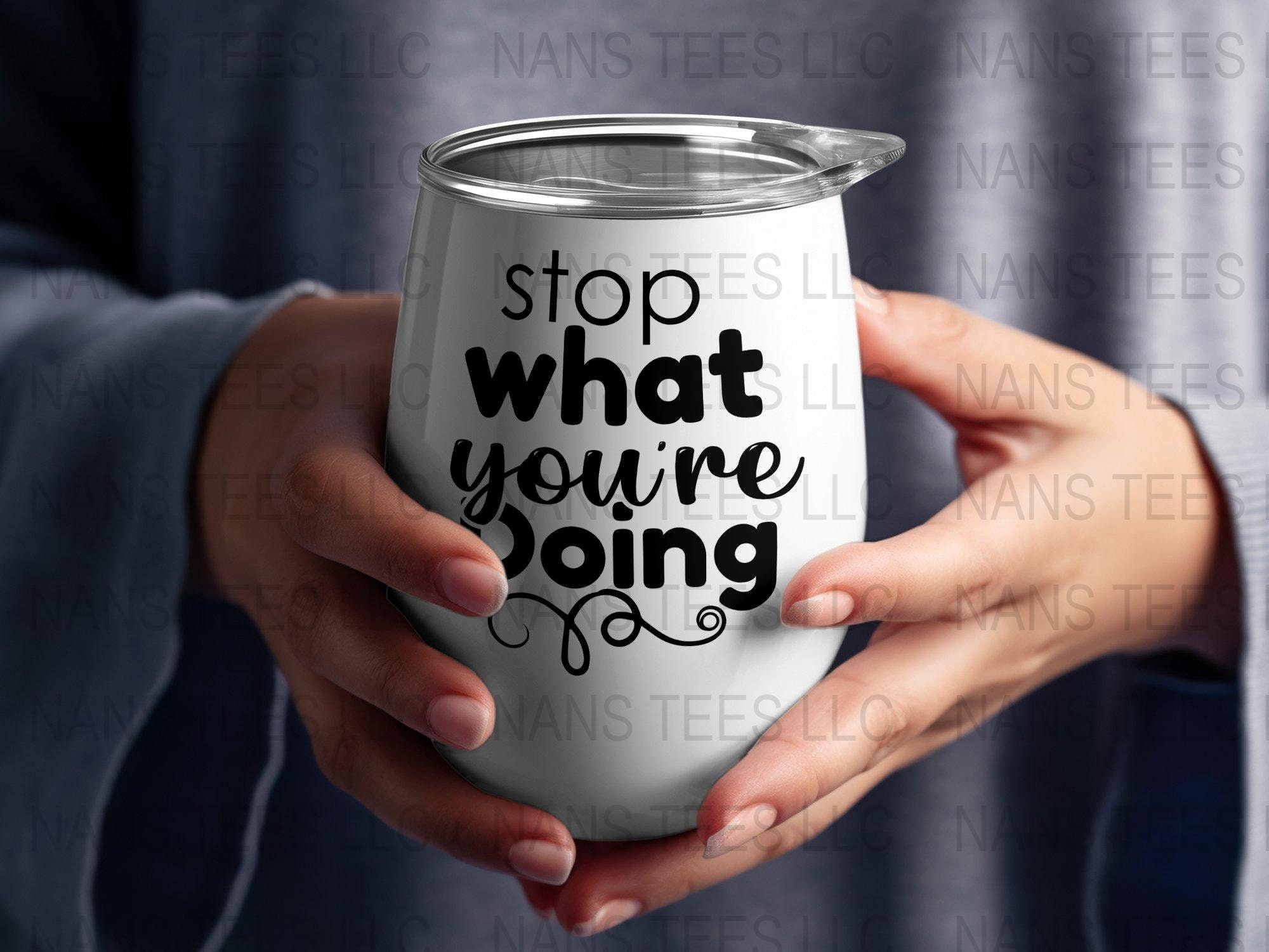 Stop What You're Doing Svg Png Dxf Eps Jpg - Etsy