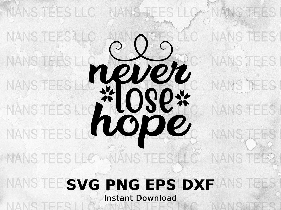 Never Lose Hope Motivational SVG PNG DXF Eps Graphic Clipart Instant ...