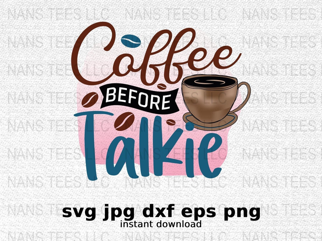 Coffee Before Talkie Svg Png Dxf Eps Jpg Coffee Themed - Etsy