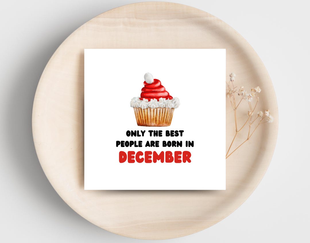 Printable December Birthday Card – ‘best People Are Born in December ...