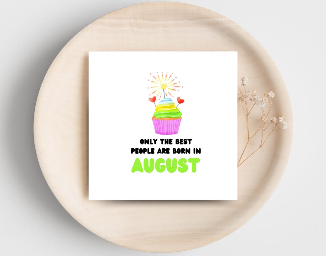 Printable August Birthday Card – ‘best People Are Born in August ...