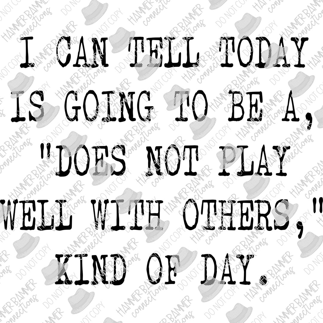 Does Not Play Well With Others Kind of Day, Black and White, Text ...
