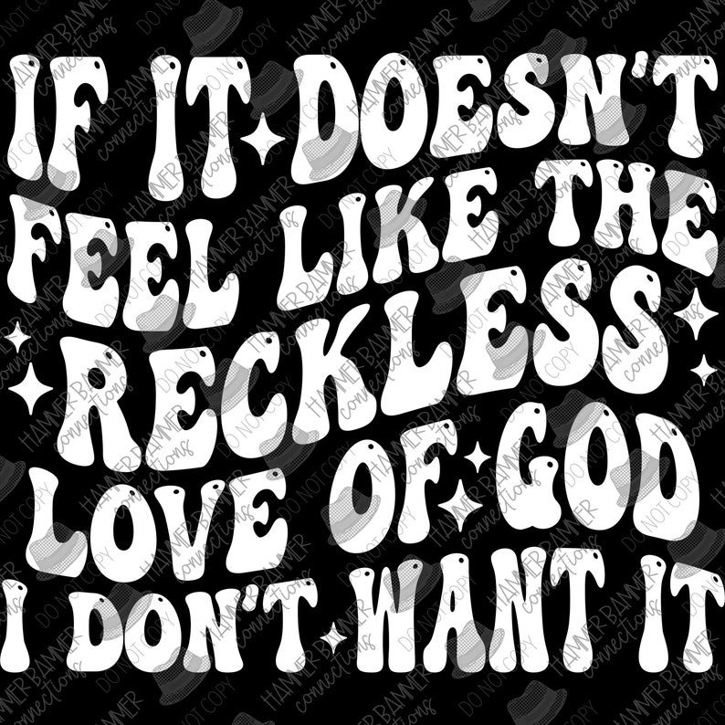 If It Doesn't Feel Like the Reckless Love of God I Don’t Want It, Black ...