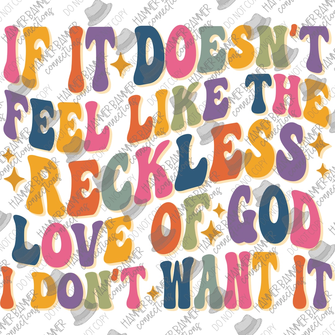 If It Doesn't Feel Like the Reckless Love of God I Don’t Want It, Black ...