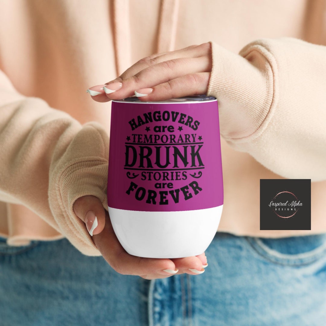 Hangovers Are Temporary Drunk Stories Wine Tumbler Etsy