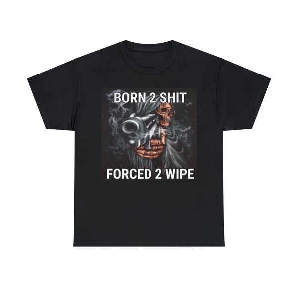 Born to Shit Forced to Wipe - Etsy