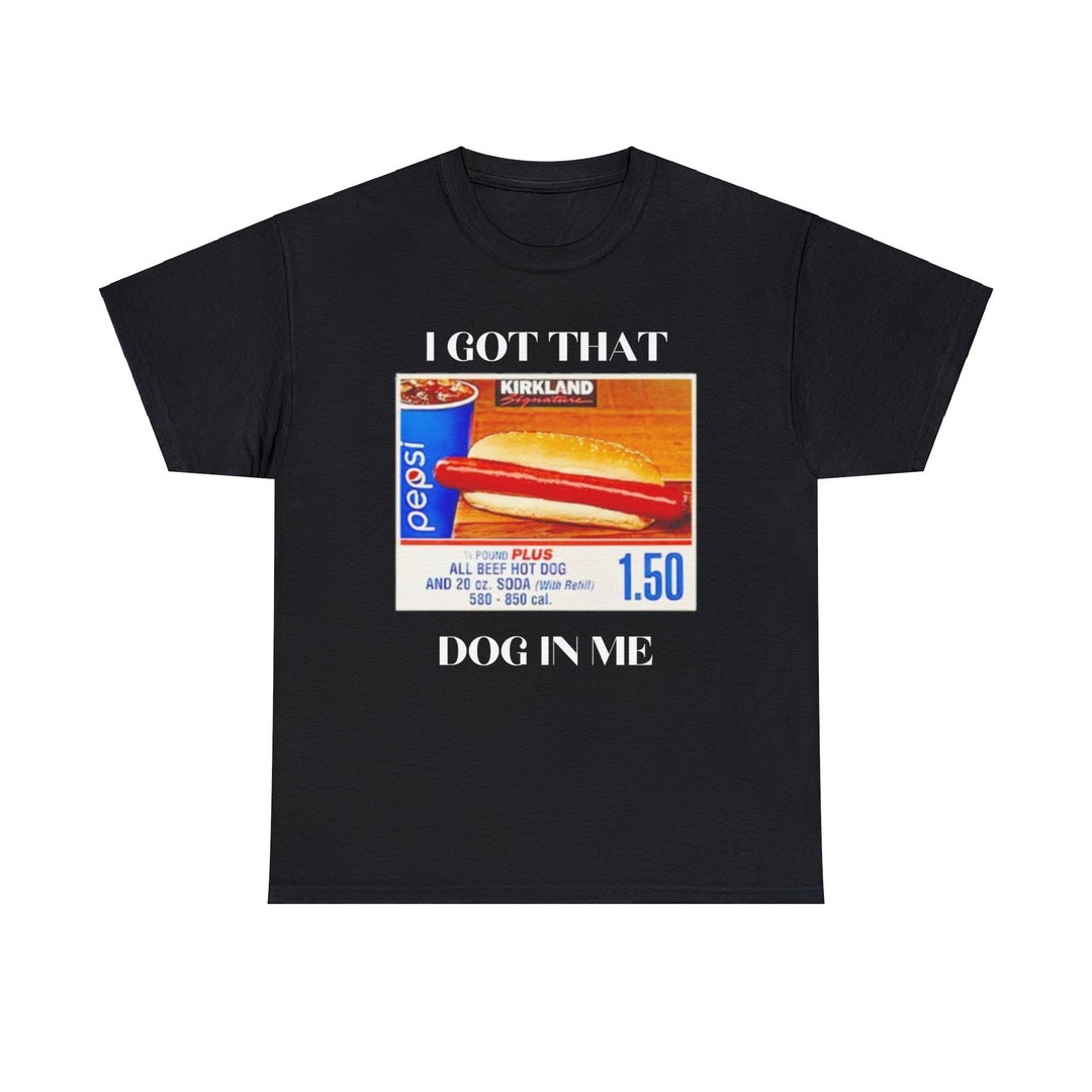 Funny I Got That Dog in Me Shitpost T-shirt, Kirkland Hotdog Tee ...