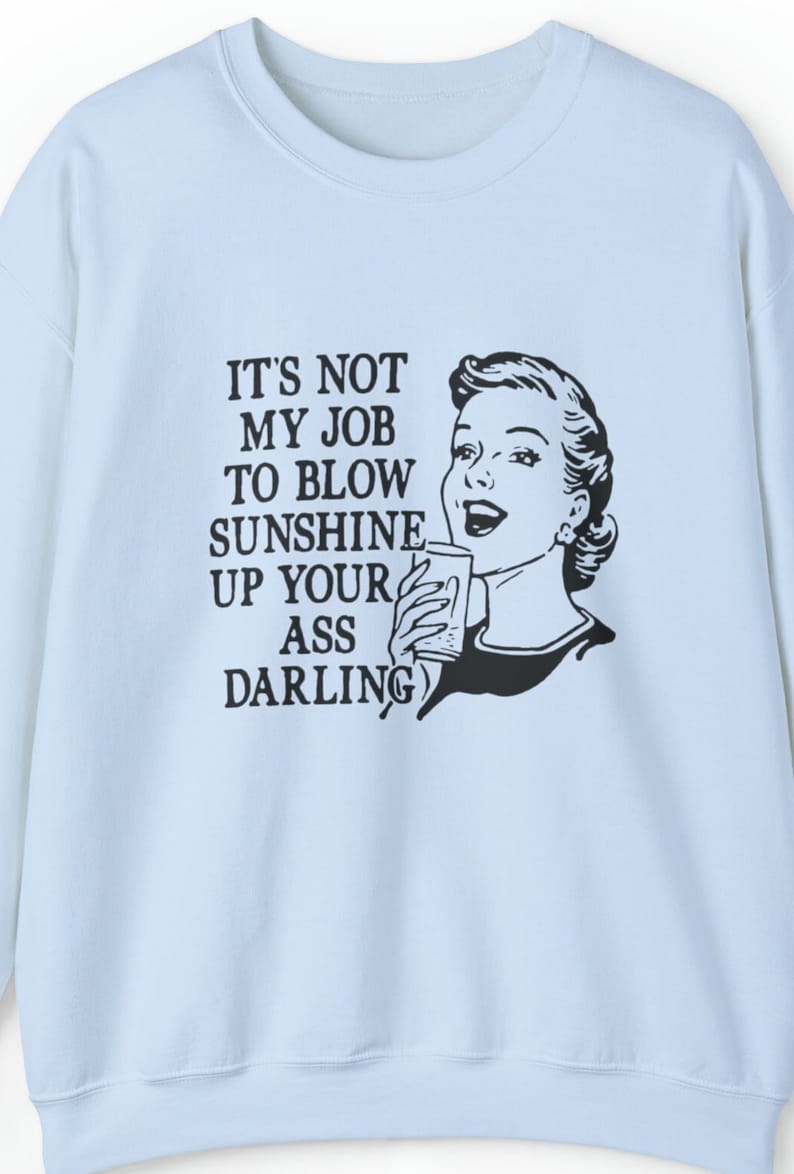 Its Not My Job To Blow Sunshine Up Your Ass Darling Etsy