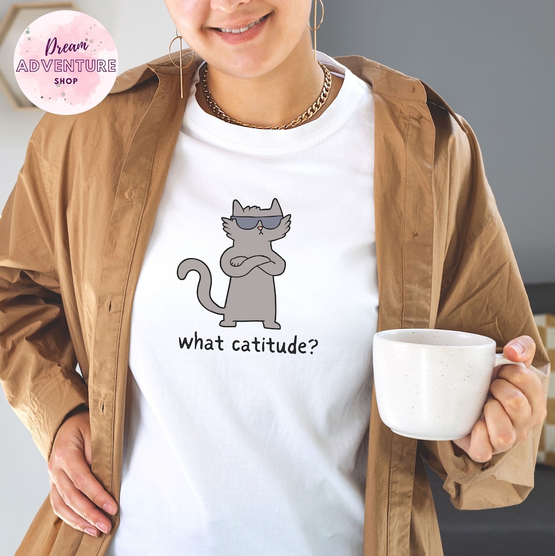What Catitude? Shirt, Catitude Shirt, Cat Lover Shirt, Gift for Cat ...