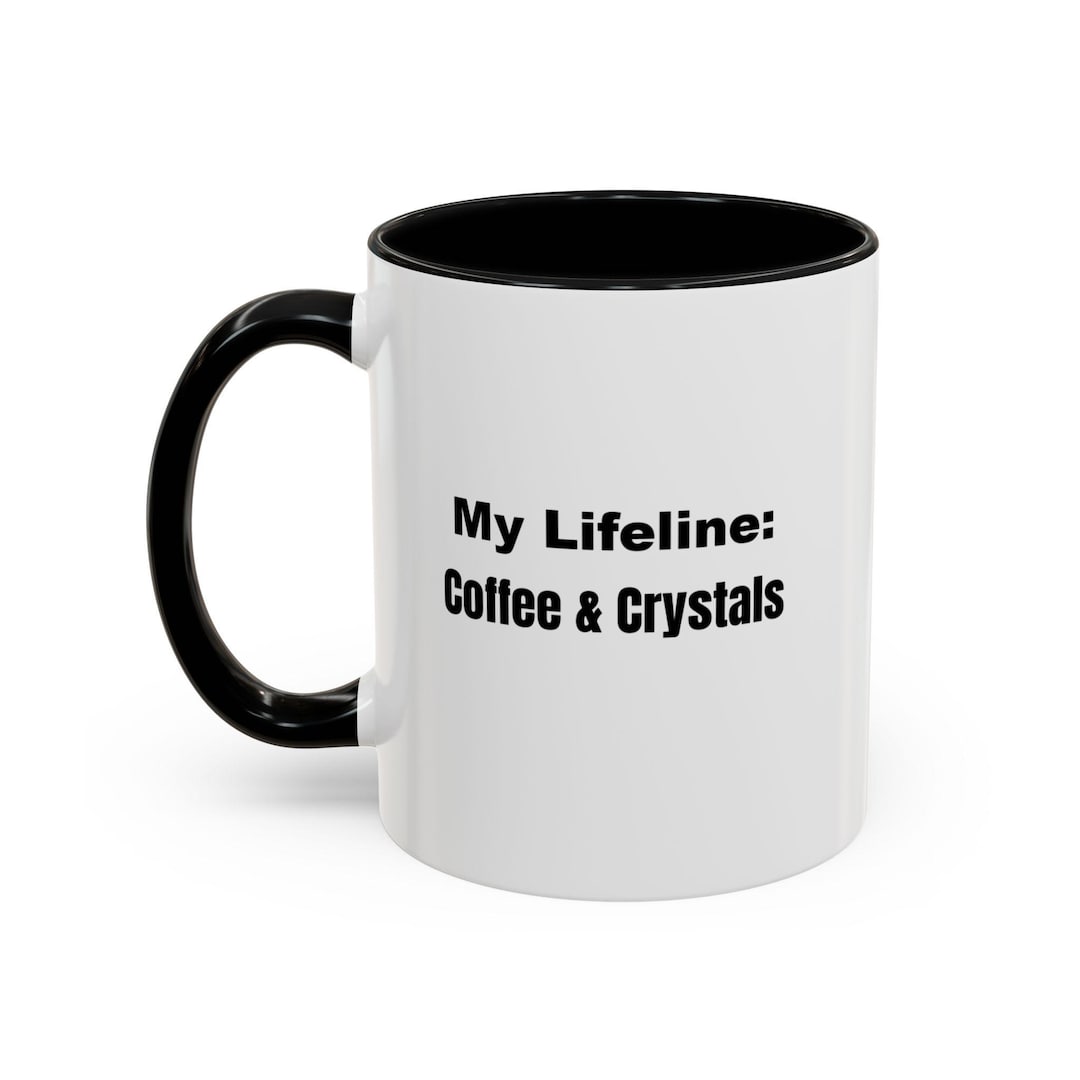 My Lifeline: Coffee & Crystals Accent Coffee Mug, 11oz, Funny ...