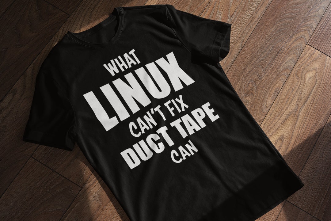 What Linux Can't Fix, Duct Tape Can - Unisex Heavy Cotton Programmer ...
