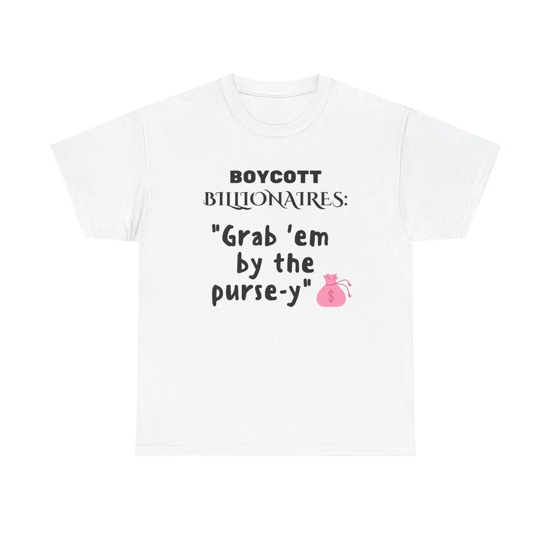 Boycott Billionaires: "grab 'em by the Purse-y" T-shirt -- Unisex Heavy ...