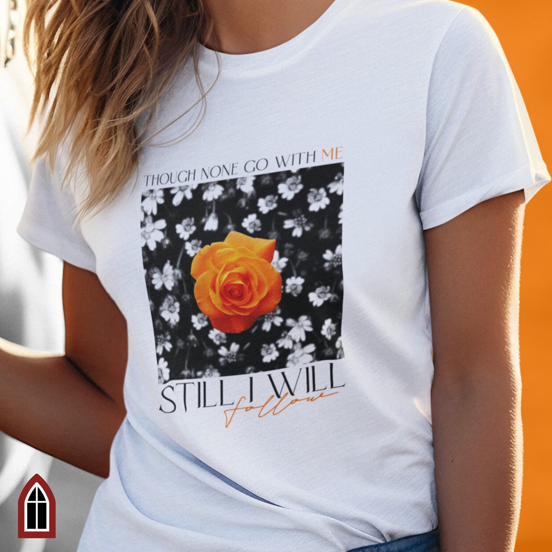 Christian Shirts, I Will Follow Jesus T-shirt Gift for Christian Rose ...