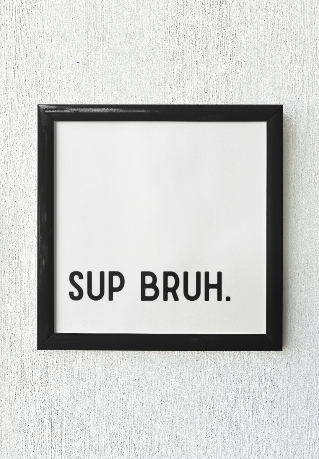 Add a Cool Vibe With Our 'sup Bruh' Sign Instant Download, Fun Quote, Hip Wall Art, Dorm Room ...