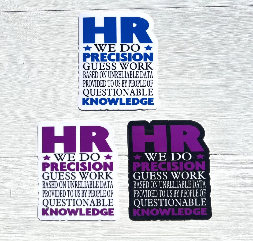 HR We Do Precision Guesswork Based on Unreliable Data Provided to Us by ...