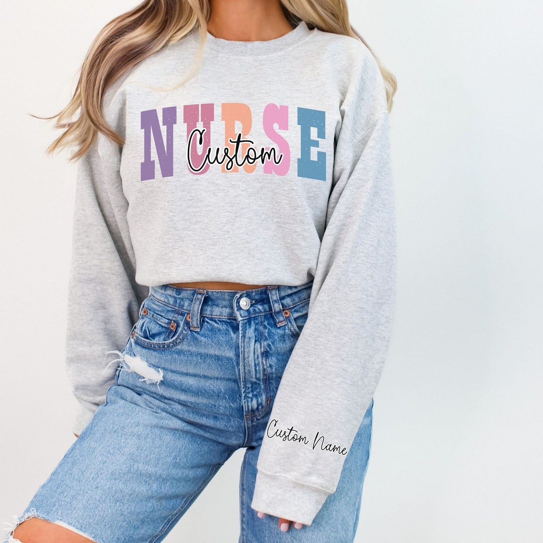 Personalized Nurse Custom Sweatshirt, Custom Sleeve Print, Nursing Gift ...