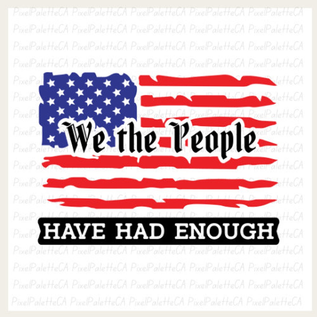 We the People Have Had Enough SVG, EPS, Dxf Cut File / American / USA ...