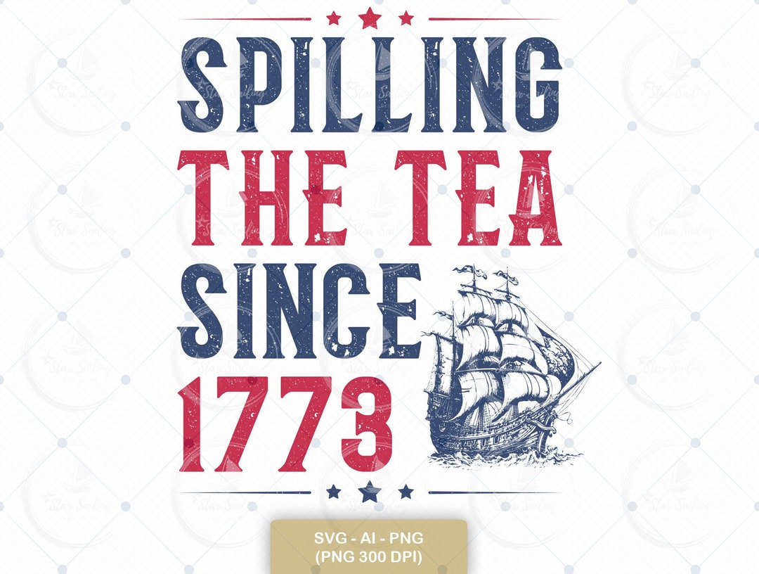Spilling the Tea Since 1773 SVG: Patriotic American Flag Design ...