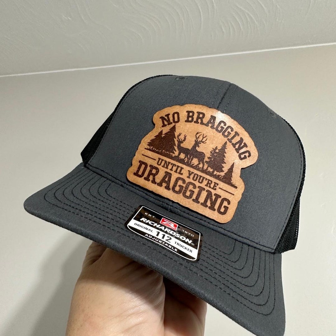 No Bragging Until Your Dragging Leather Patch Richardson 112 Hat ...