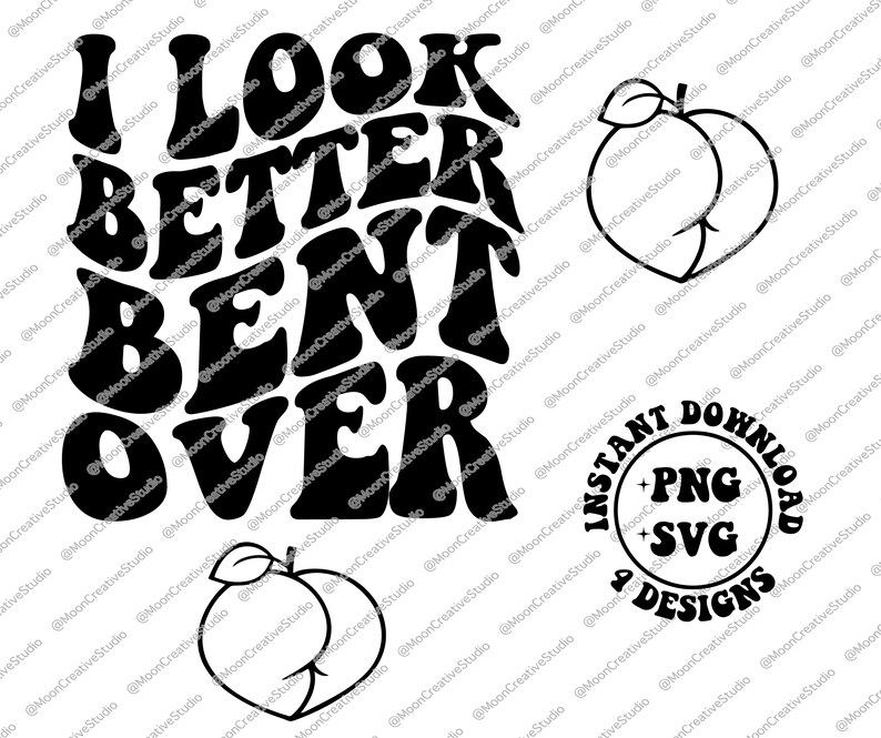 I Look Better Bent Over SVG & PNG Bent Over Peach Peach - Etsy Canada
