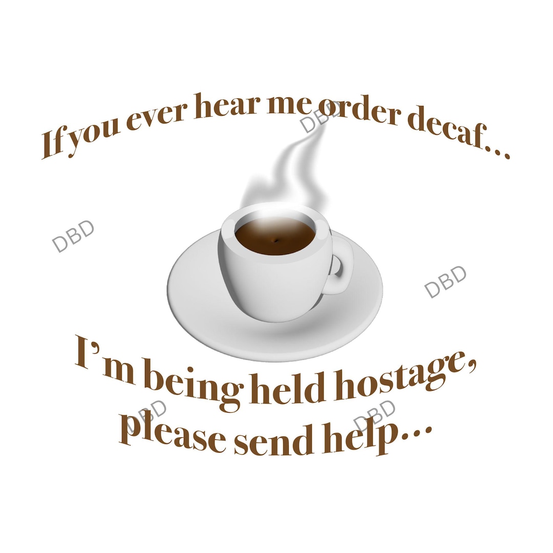 If You Hear Me Order Decaf, Send Help! Svg Png, Funny Coffee Svg Png ...