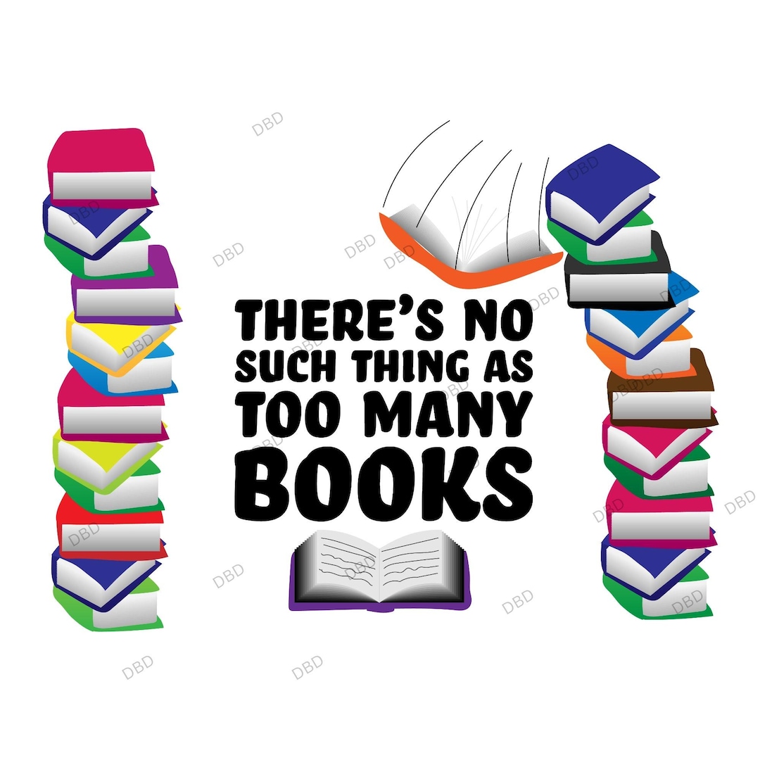 There's No Such Thing as Too Many Books Svg Png, Book Svg Png, Reader ...