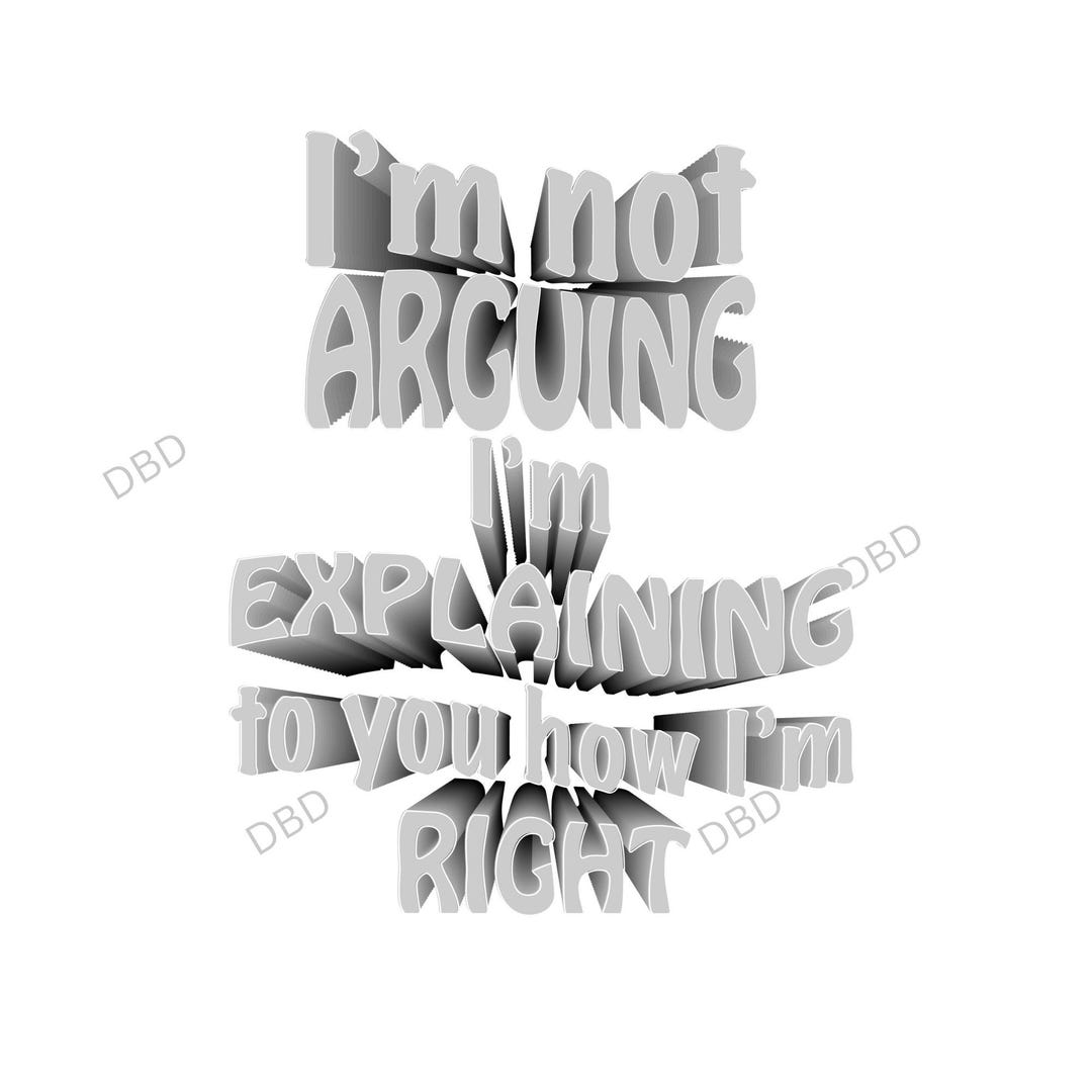 I'm Not Arguing, I'm Explaining Why I'm Right SVG PNG - Office Humor ...