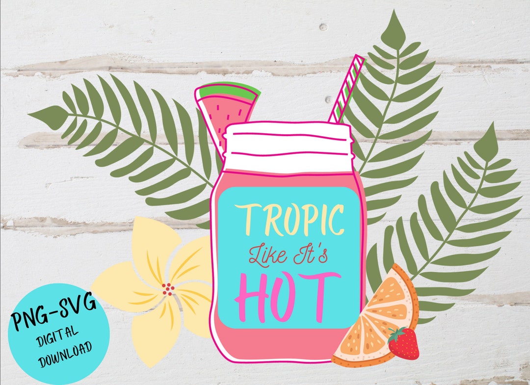 Tropic Like It's Hot SVG PNG Digital Download - Etsy