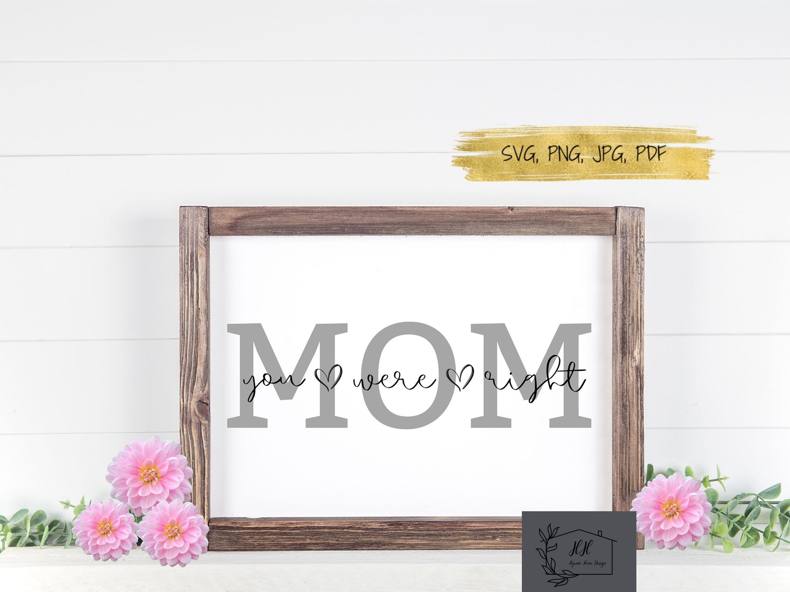 SVG Files, Mom You Were Right SVG, Farmhouse Sign, Heart SVG, Clip Art ...