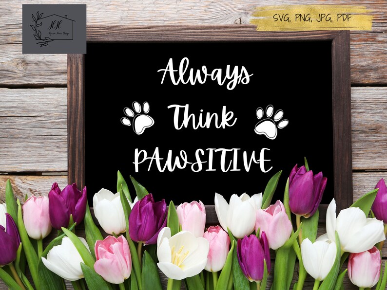 SVG Files, Always Think Pawsitive Svg, Pawprint Svg, Farmhouse Sign ...