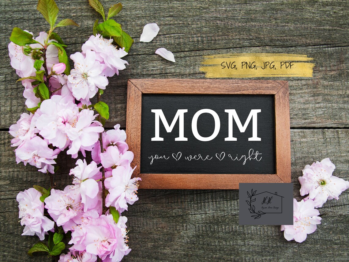 SVG Files, Mom You Were Right SVG, Farmhouse Sign, Heart SVG, Clip Art ...