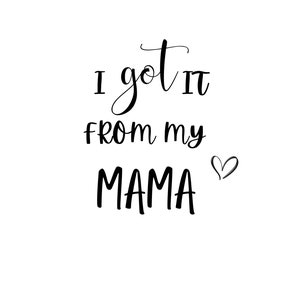 SVG Files, I Got It From My Mama SVG, Mother's Day Svg, Newborn Onesie ...