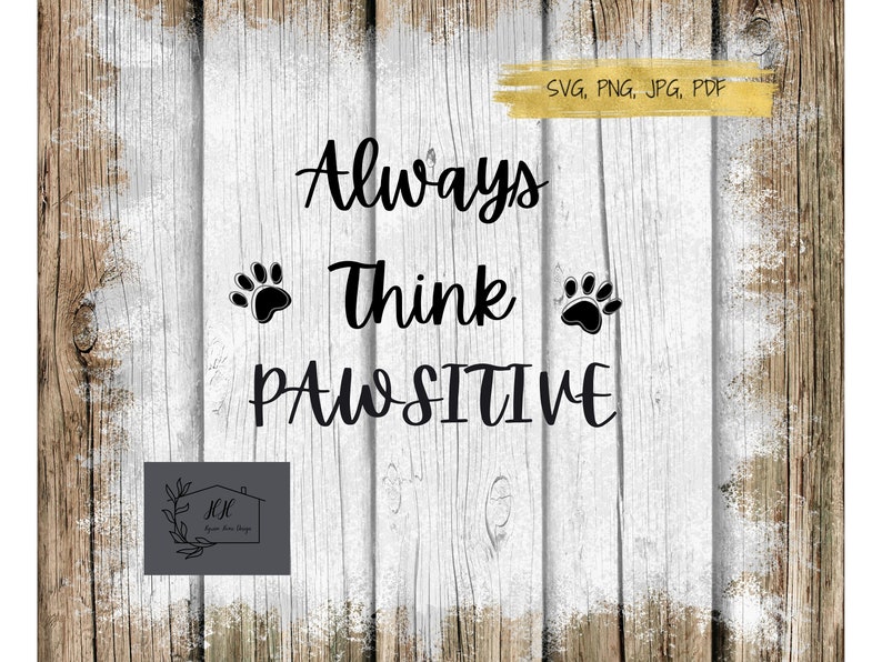 SVG Files, Always Think Pawsitive Svg, Pawprint Svg, Farmhouse Sign ...