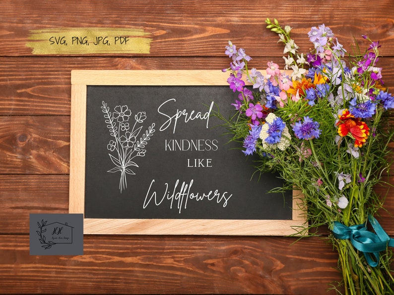 SVG Files, Spread Kindness Like Wildflowers SVG, Farmhouse Sign, Clip ...