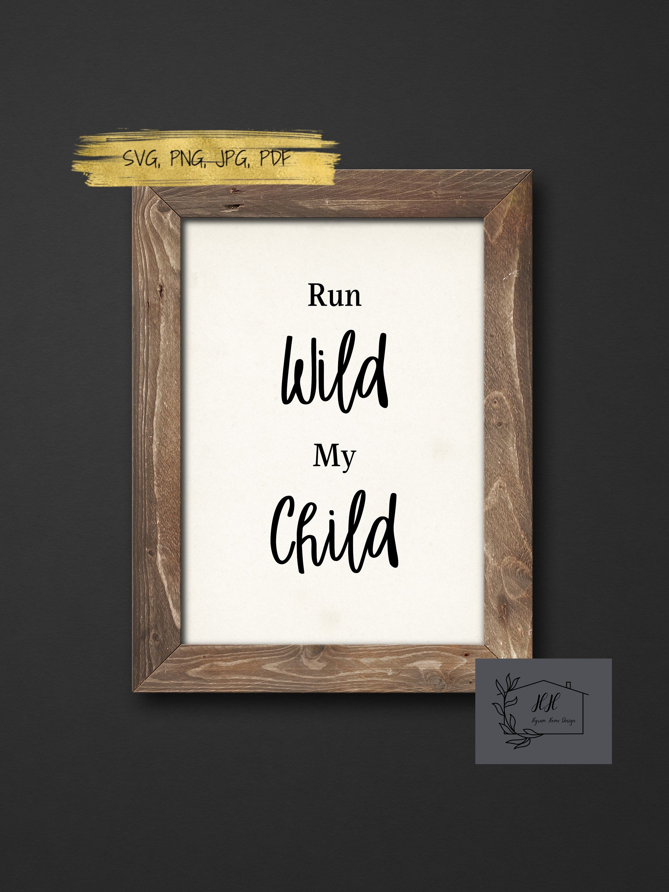 SVG Files, Run Wild My Child Svg, Nursery Svg, Farmhouse Svg, Wood Sign ...