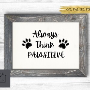 SVG Files, Always Think Pawsitive Svg, Pawprint Svg, Farmhouse Sign ...