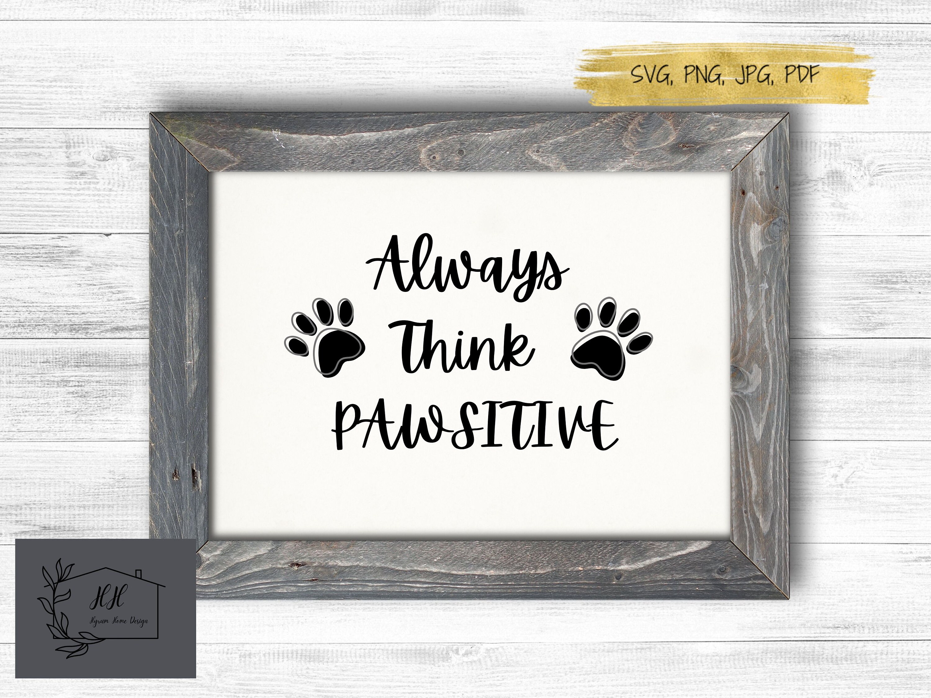 SVG Files, Always Think Pawsitive Svg, Pawprint Svg, Farmhouse Sign ...