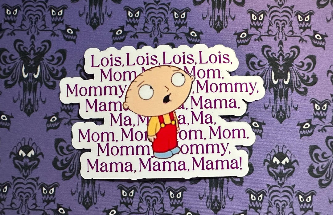Family Guy | Stewie Griffin Lois Mom Mama | Vinyl Sticker | READ ...