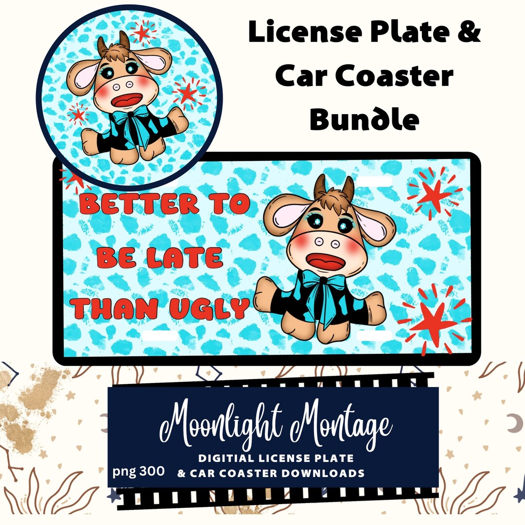 Funny Cow License Plate PNG, Better Late Than Ugly Car Coaster Bundle ...