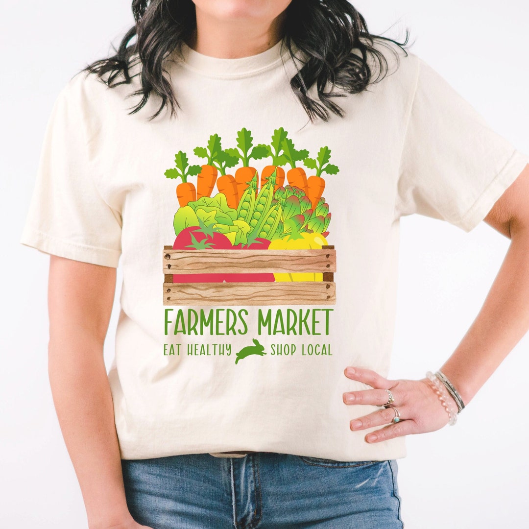 Farmers Market T-shirt, Eat Healthy, Support Local Farmers, Comfort ...
