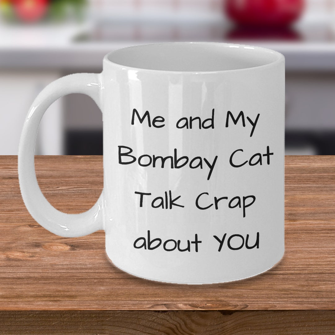 Funny Bombay Cat Mug, Bombay Cat Coffee Cup, Me and My Bombay Talk Crap ...