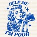 Help Me I'm Poor PNG, Trendy Vintage Retro Funny Design for Graphic ...
