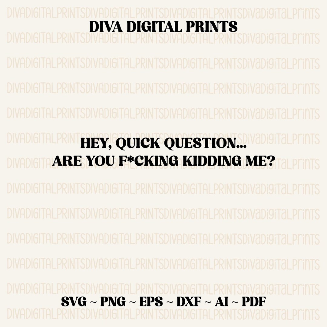 Hey Quick Question Are You Kidding Me SVG PNG, Funny SVG, Sarcastic ...