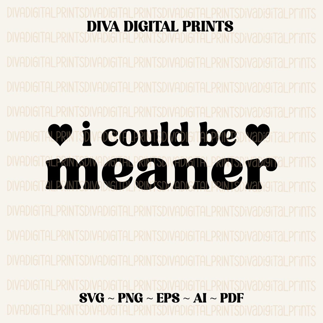 I Could Be Meaner SVG, I Could Be Meaner PNG, Trendy Funny Design for ...