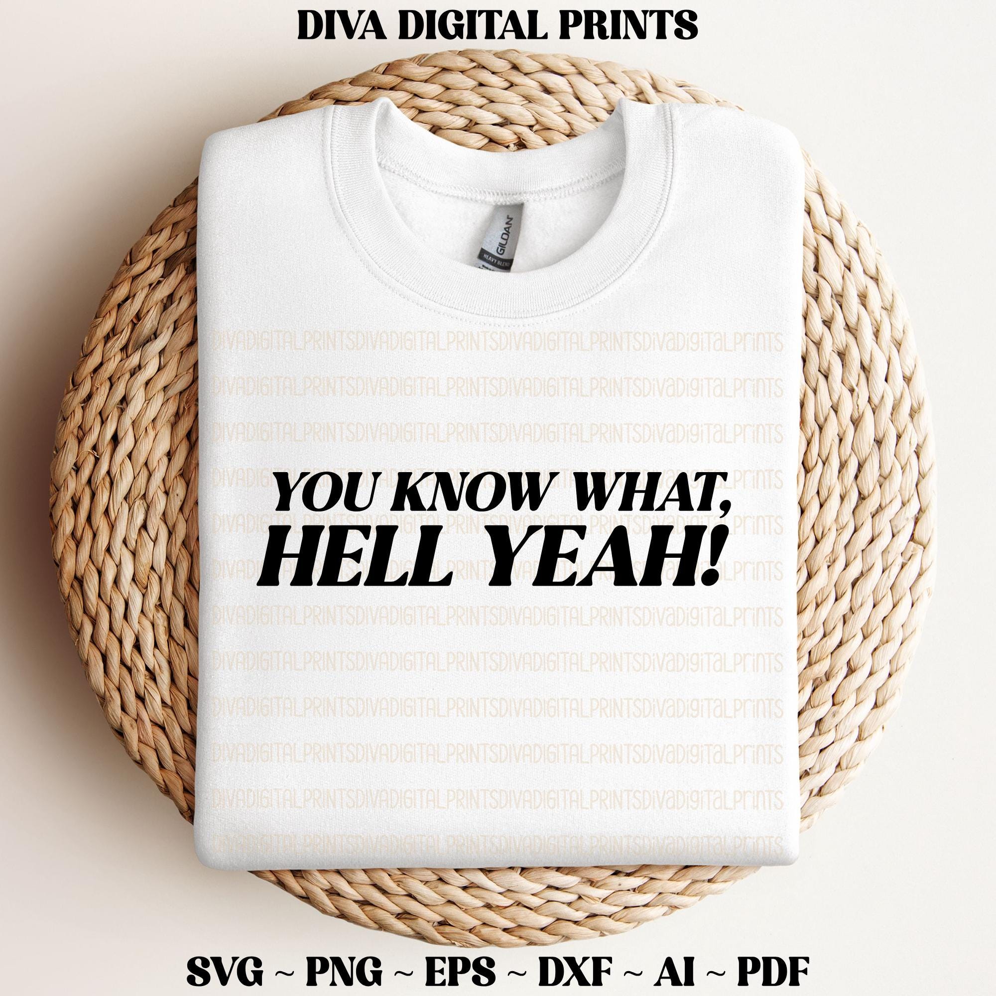 You Know What, Hell Yeah SVG, You Know What, Hell Yeah PNG, Trendy ...