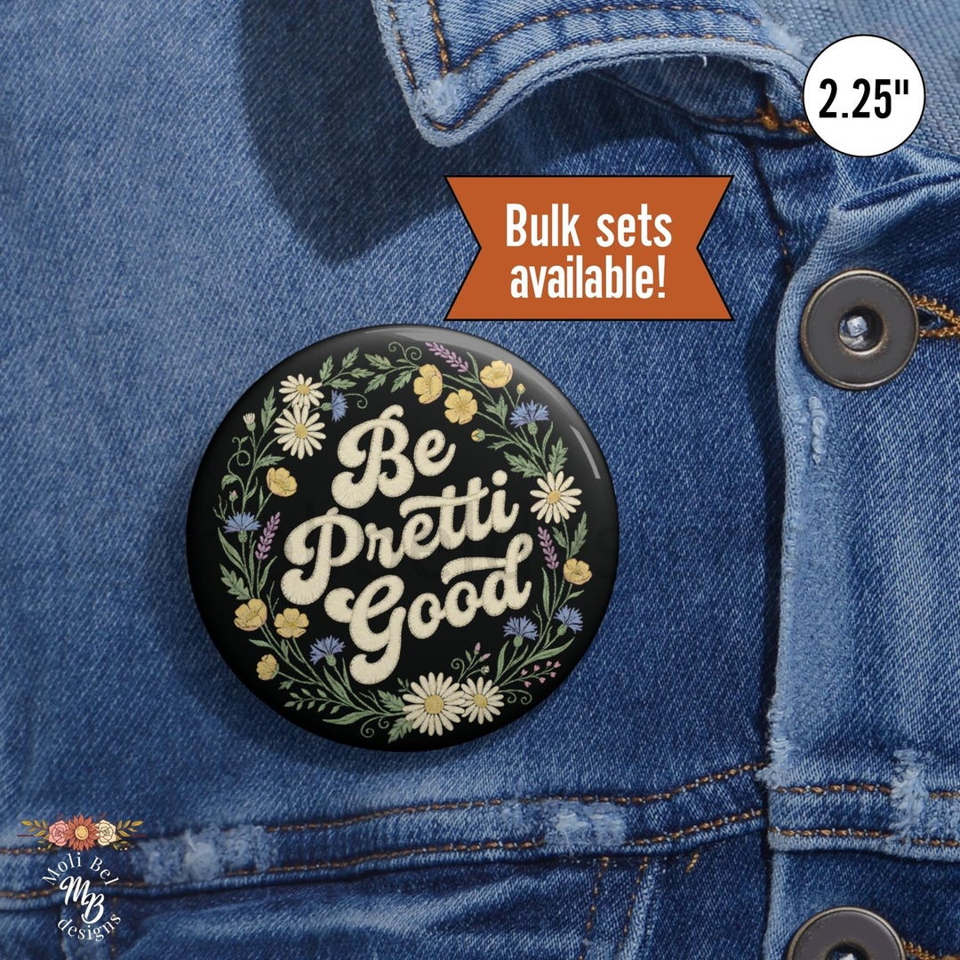 Boho Be Pretti Good Pin Buttons 3 Sizes Subtle Chinga La Migra Floral ...