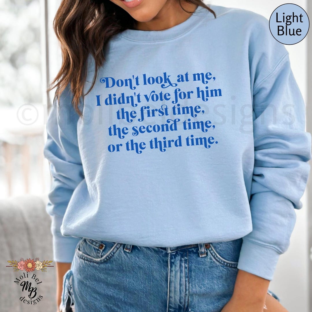 Retro I Didn't Vote for Him the First Second Third Time Sweatshirt ...